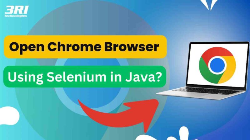 How to Open Chrome Browser Using Selenium in Java – A Practical Guide